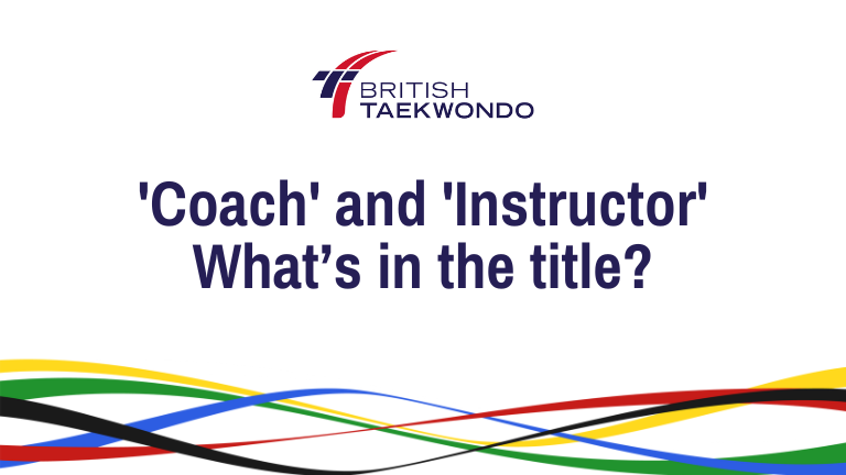 Coach and Instructor – What’s in the title? - British Taekwondo